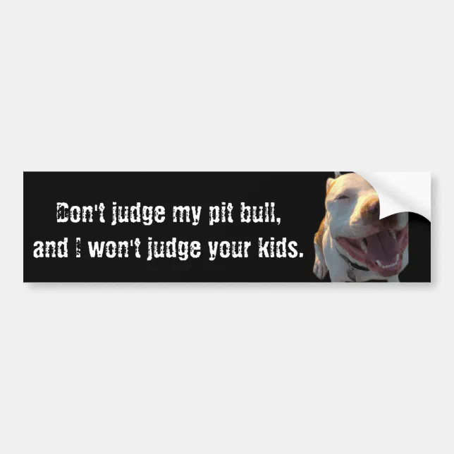Don't judge my pit bull... bumper sticker | Zazzle
