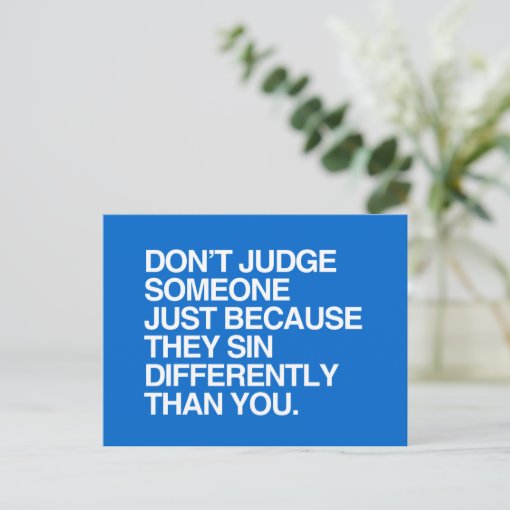 DON'T JUDGE SOMEONE BECAUSE THEY SIN DIFFERENTLY POSTCARD | Zazzle