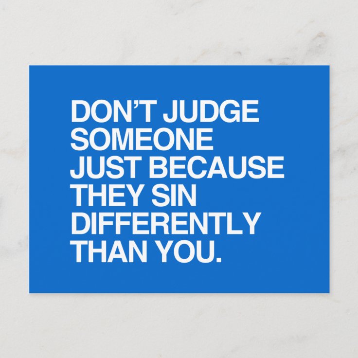 DON'T JUDGE SOMEONE BECAUSE THEY SIN DIFFERENTLY POSTCARD | Zazzle