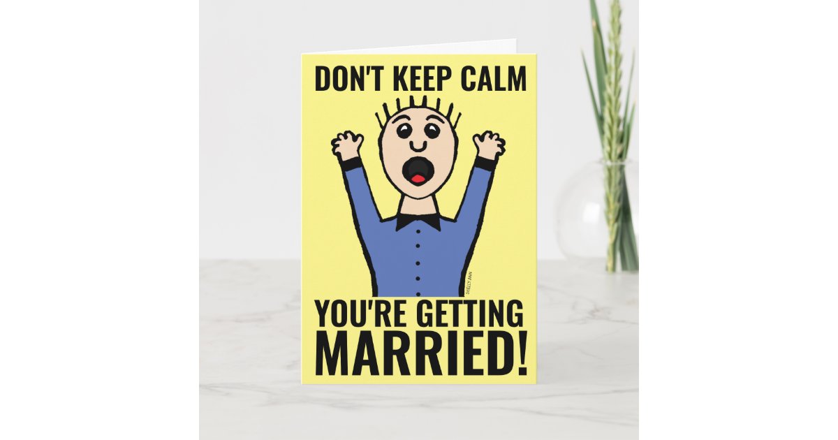 DON'T KEEP CALM YOU'RE GETTING MARRIED! CARDS | Zazzle
