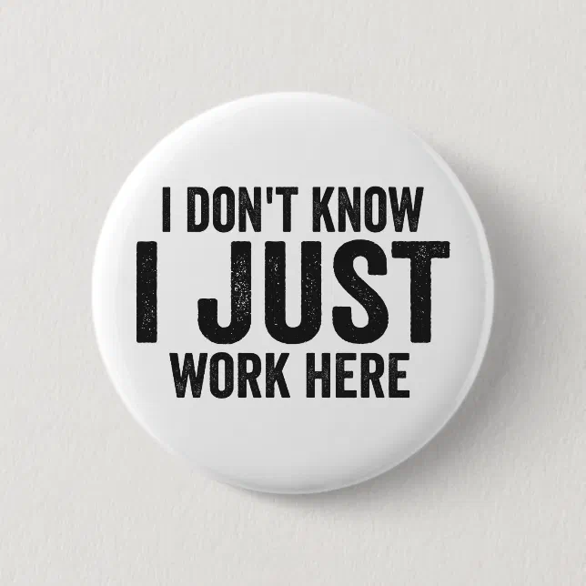 Don't Know I just Work Here Funny Employee Job Button | Zazzle