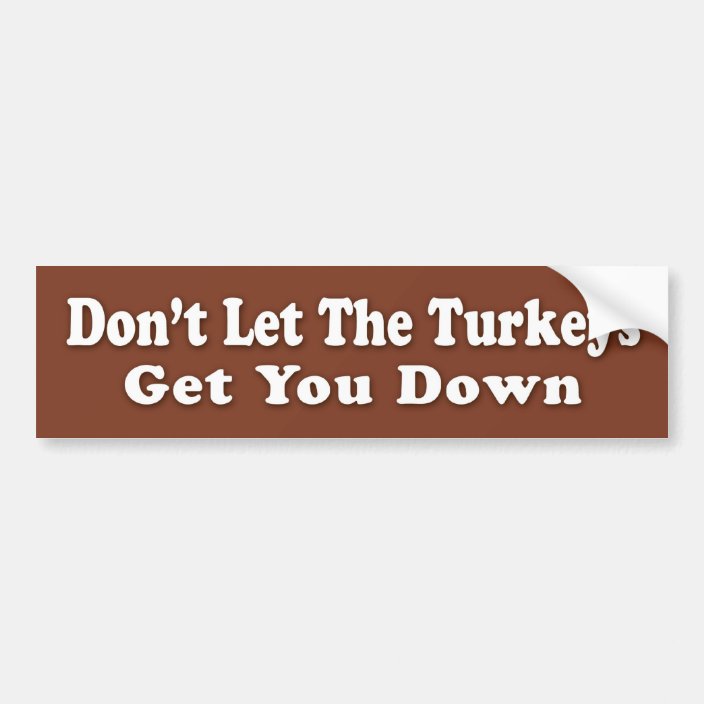 Don't Let The Turkeys Get U Down Bumper Sticker | Zazzle.com