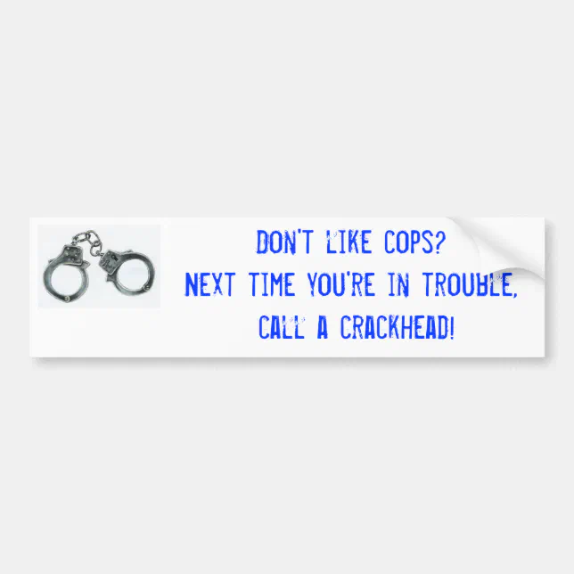 Don't like cops?Next time you're in ... Bumper Sticker | Zazzle