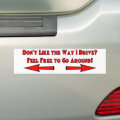 Dont Like the Way I Drive? Feel Free to Go Around! Bumper Sticker | Zazzle