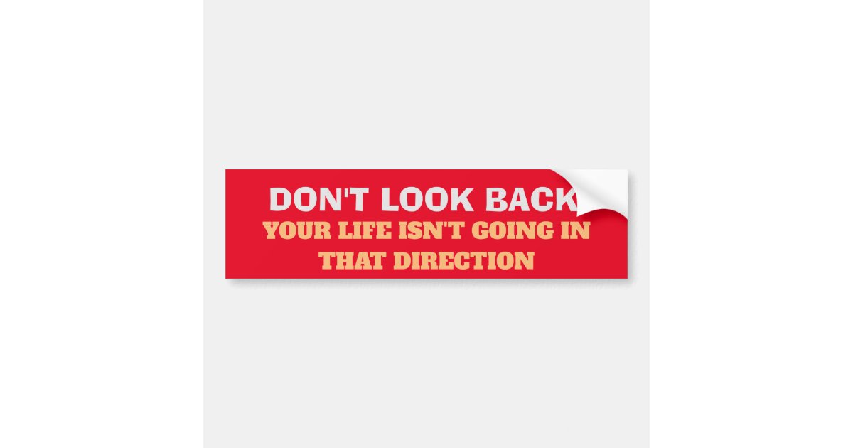 DON'T LOOK BACK! BUMPER STICKER | Zazzle