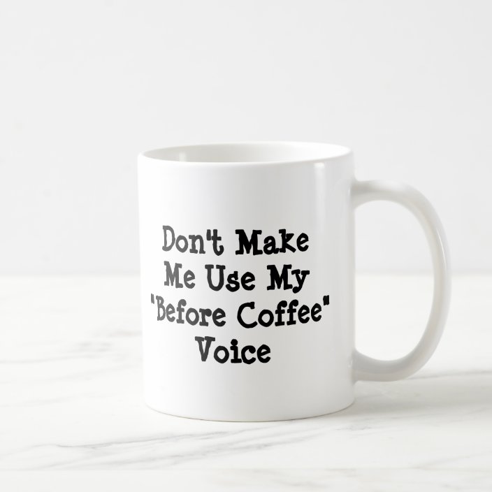 Don't Make Me Use My B.C Voice - Mug-A-Tude Coffee Mug | Zazzle.com