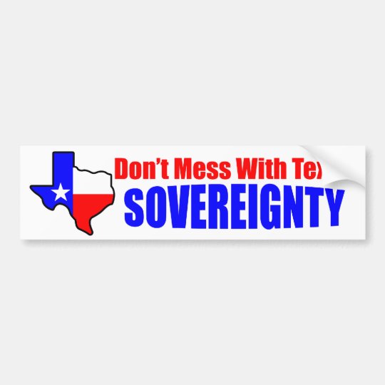 Don't Mess With Texas Sovereignty! Bumper Sticker | Zazzle.com