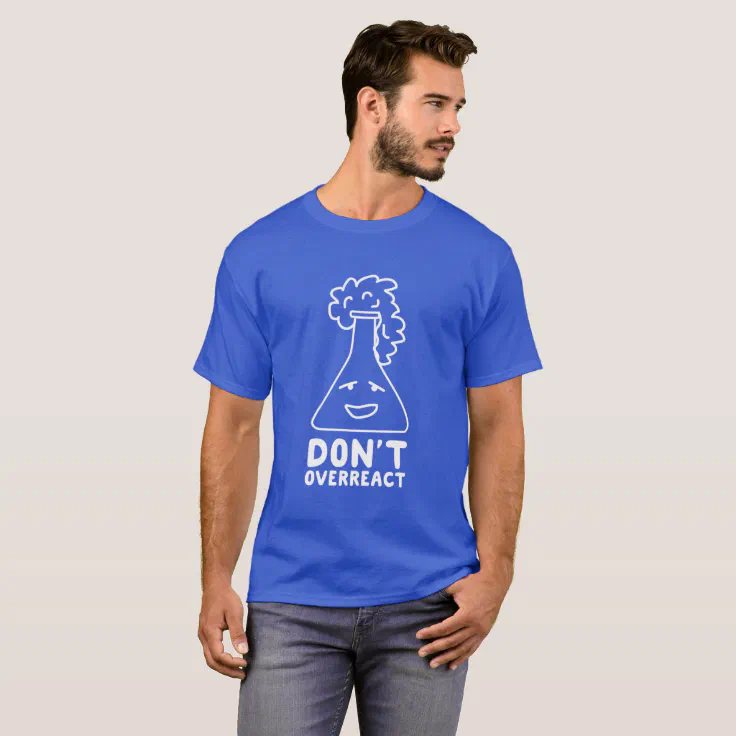 Don't Overreact funny science graphic T-Shirt | Zazzle