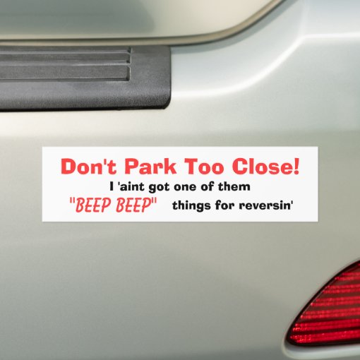 Don't Park Too Close! Bumper Sticker | Zazzle
