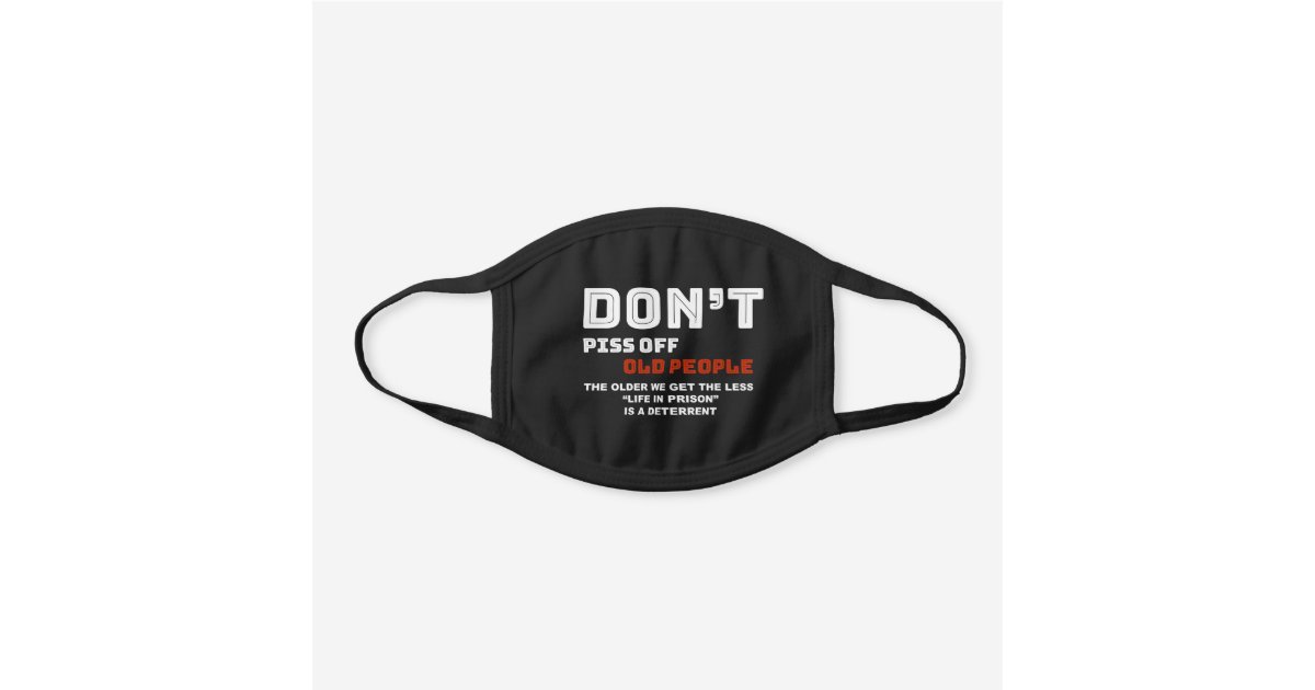 DON'T PISS OFF OLD PEOPLE -t-shirt Black Cotton Face Mask | Zazzle