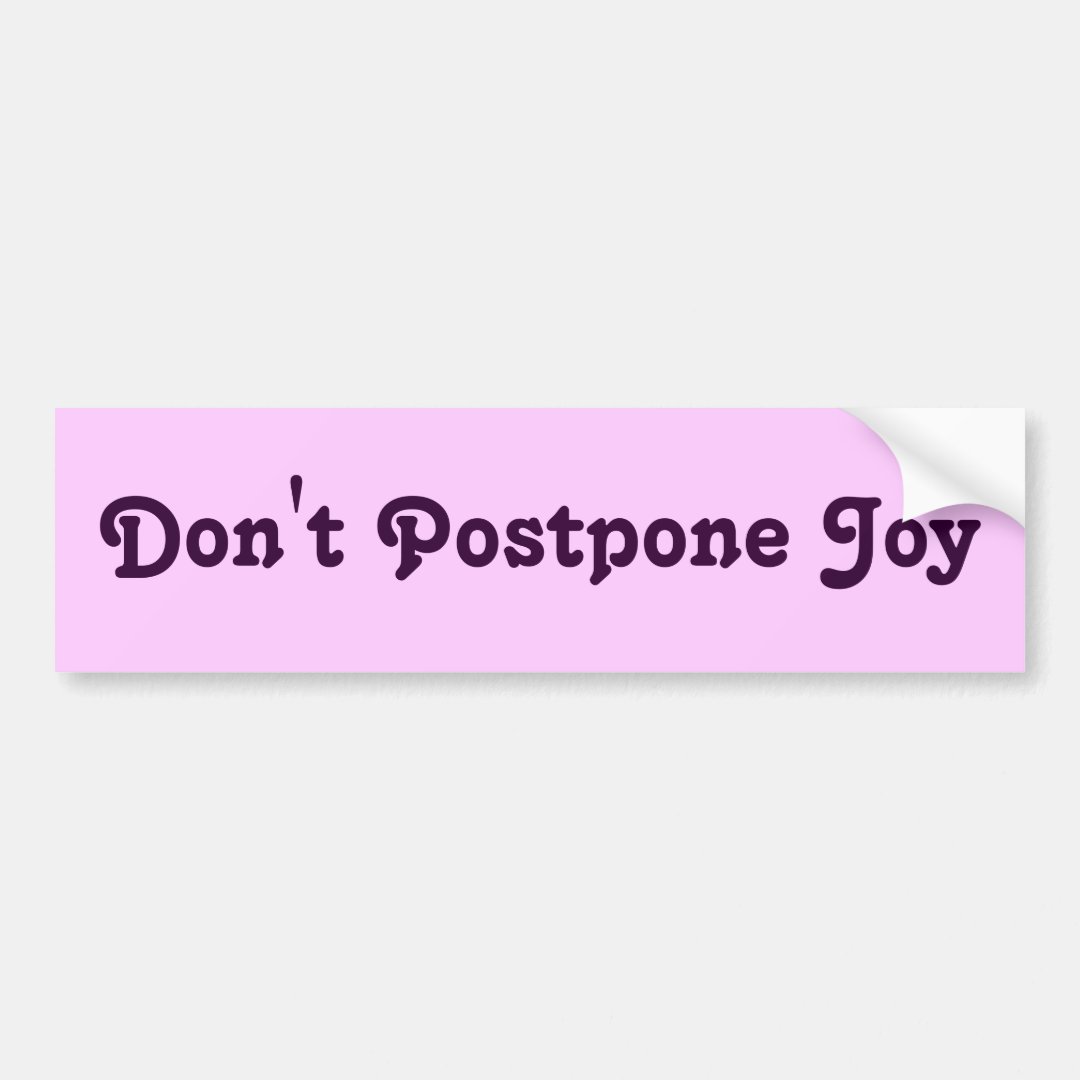 Don't Postpone Joy Bumper Sticker | Zazzle