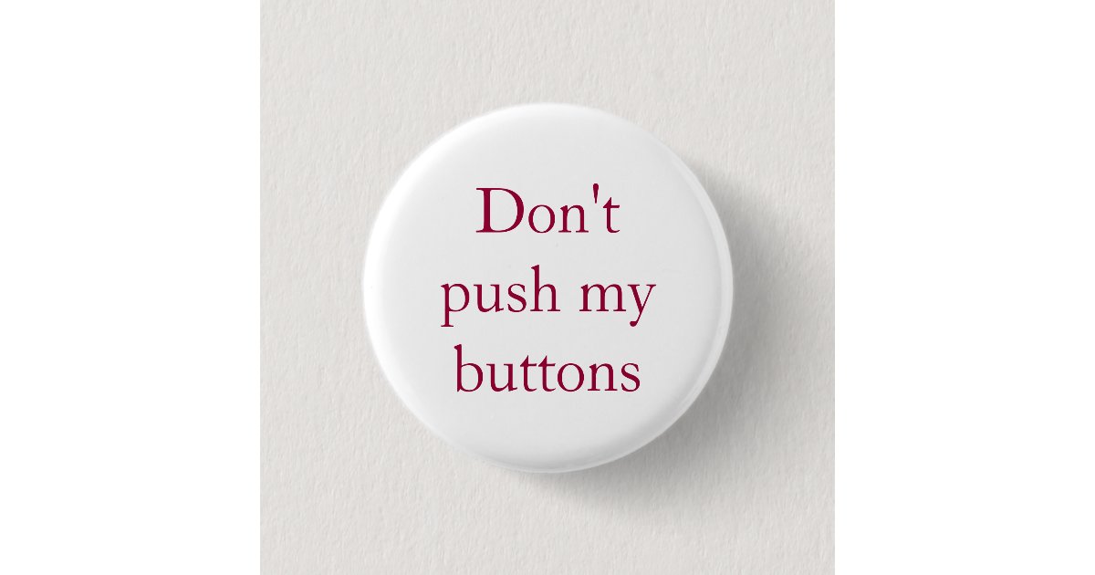 Don't Push My Buttons | Zazzle
