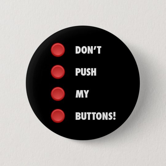 Don't Push My Buttons! Button | Zazzle.com
