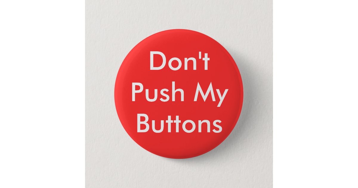 Don't Push My Buttons Button | Zazzle