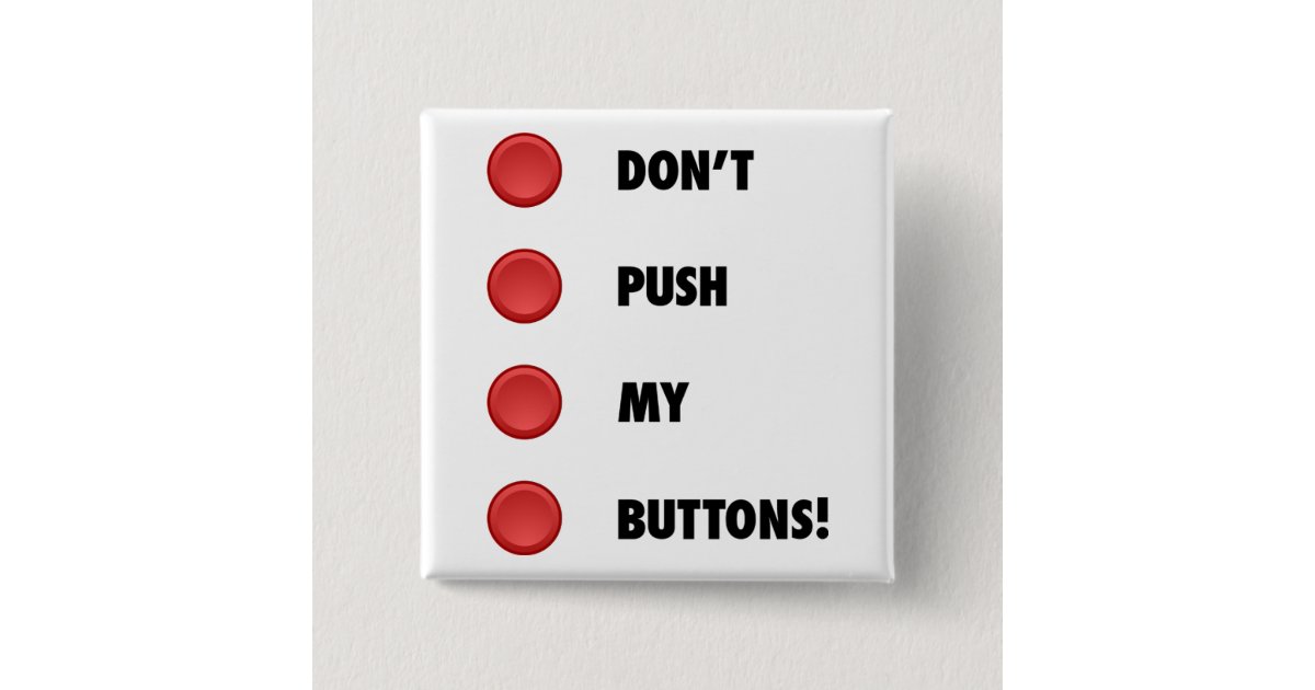 Don't Push My Buttons! Button | Zazzle