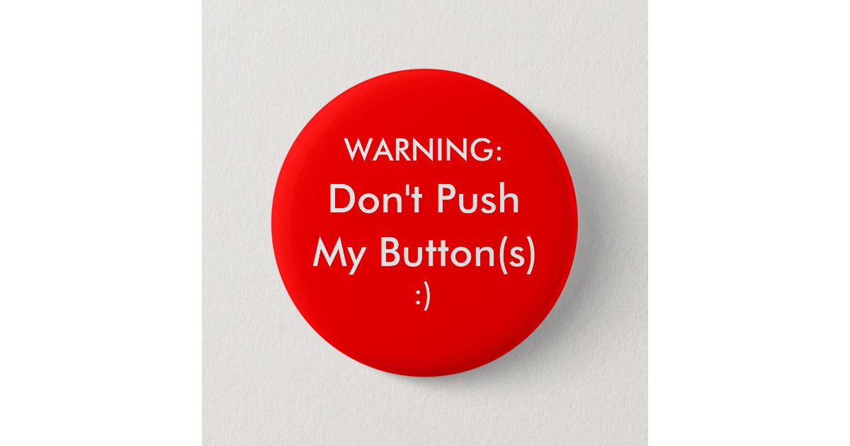 Don't Push My Buttons! Pinback Button | Zazzle