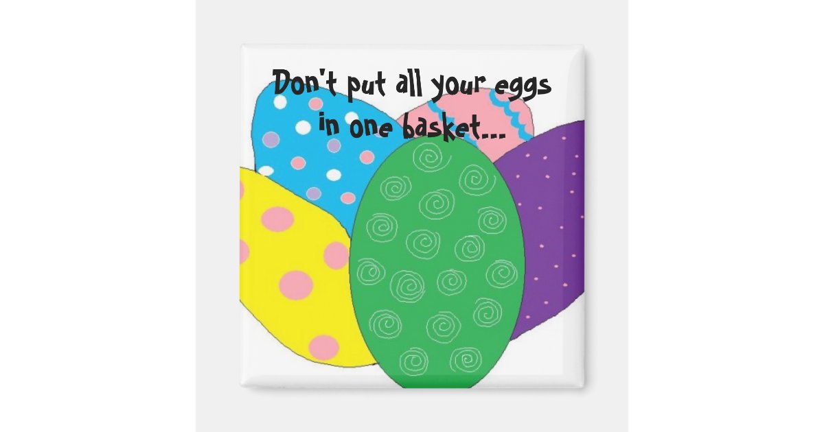 Don't put all your eggs in one basket... magnet | Zazzle