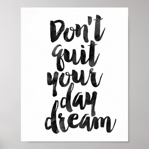 Don't Quit Your Day Dream Poster | Zazzle Don't Quit Your Day Dream Poster | Zazzle
