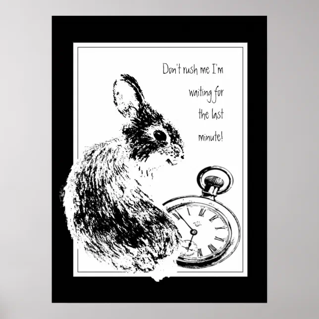 Don't rush me, Last Minute, Always Late Rabbit Fun Poster | Zazzle