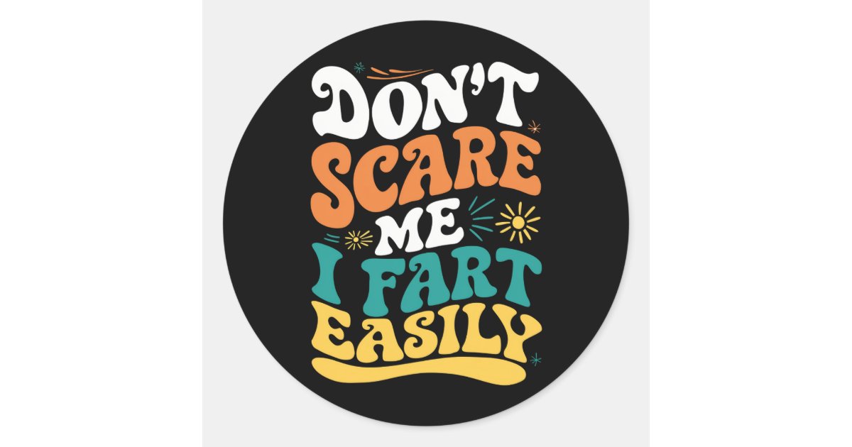Don't Scare Me I Fart Easily Funny Quote Classic Round Sticker | Zazzle