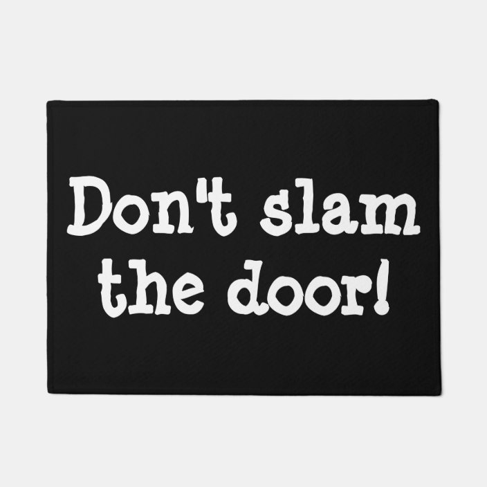 Don't slam the door! doormat | Zazzle.com