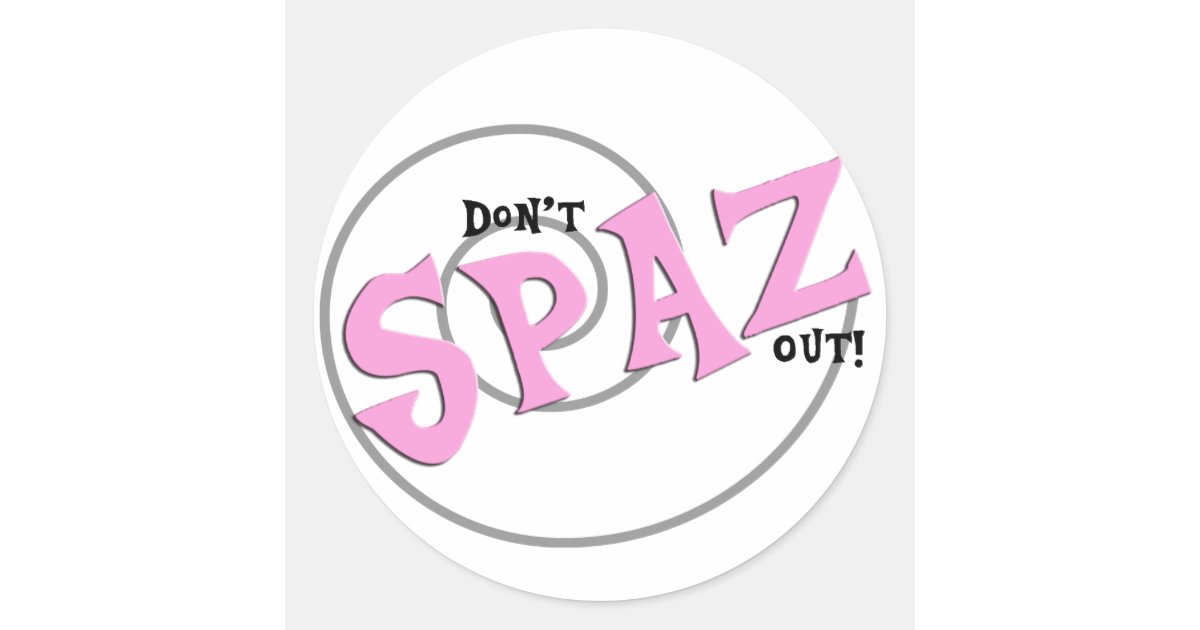 Don't Spaz Out! Sticker | Zazzle