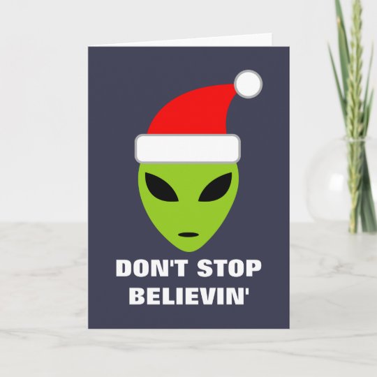 Don't stop believing alien Christmas greeting card | Zazzle.com