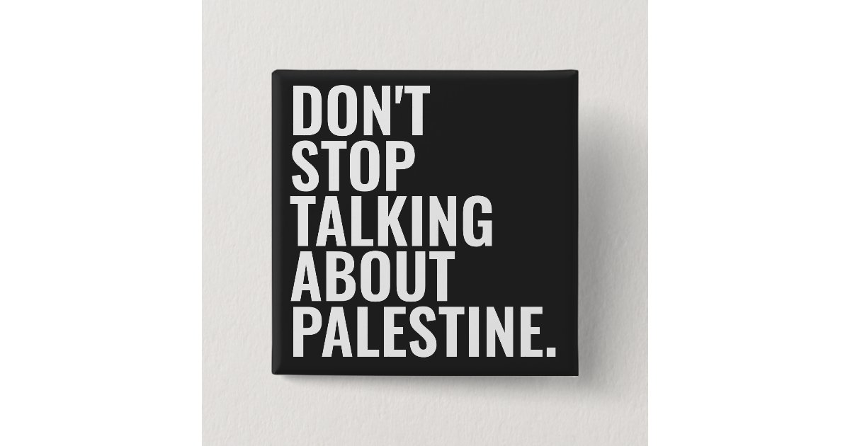 don't stop talking about palestine Basic White Button | Zazzle