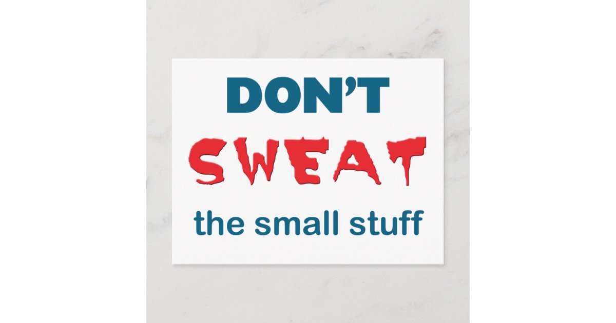 Don't Sweat the Small Stuff Postcard | Zazzle