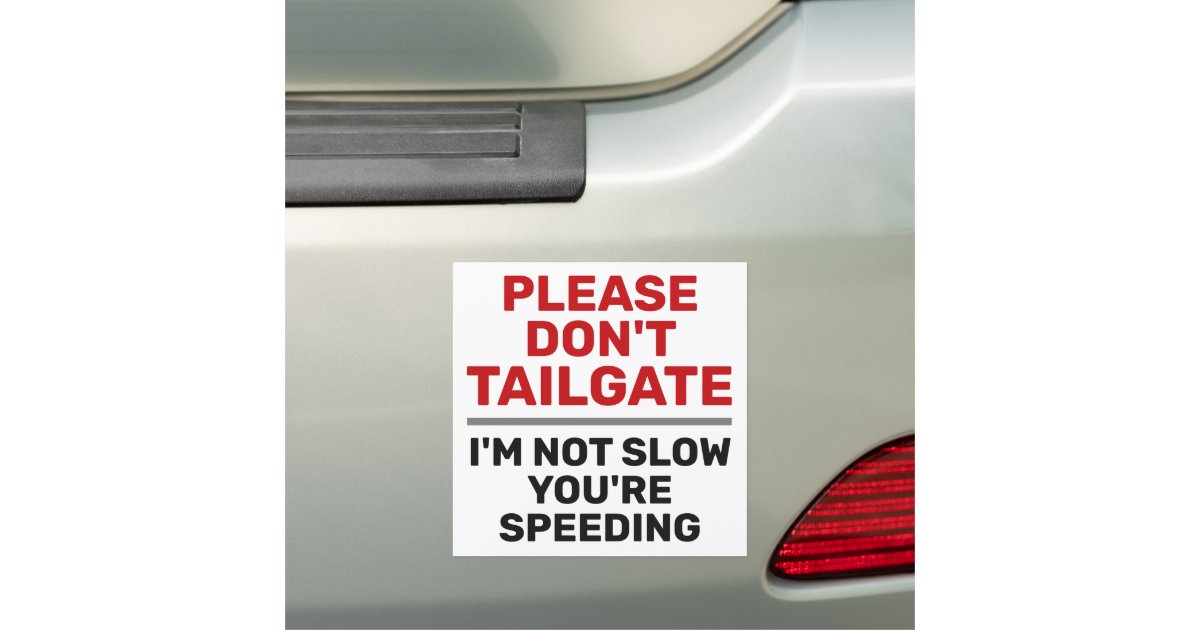 Don't Tailgate I'm Not Slow You're Speeding Red Car Magnet | Zazzle