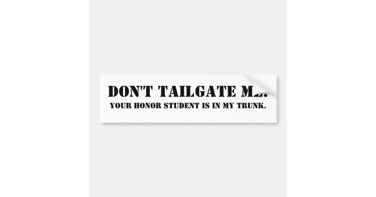 Don't tailgate me. Your honor student is in trunk. Bumper Sticker | Zazzle