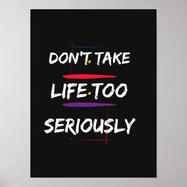 Don't Take Life Too Seriously - Motivational Quote Poster | Zazzle