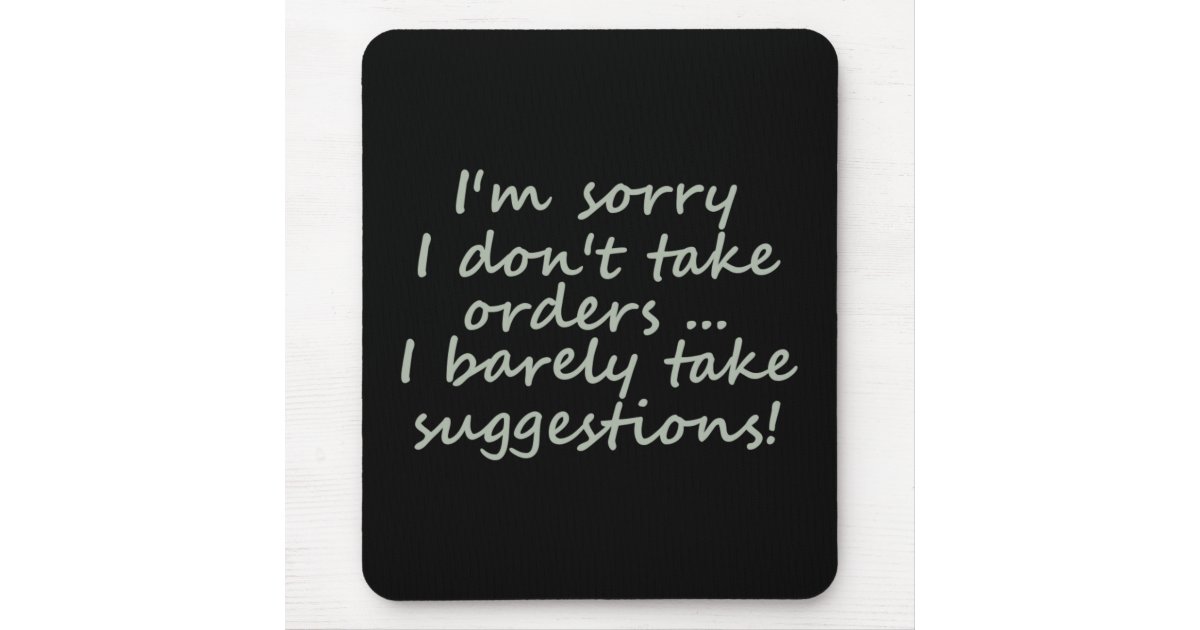 Don't take Orders Funny Sarcastic Quote Mouse Pad | Zazzle