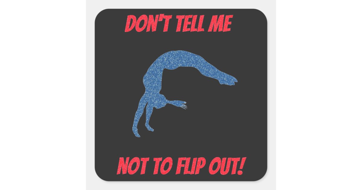 Don't Tell Me Not To Flip Out Square Sticker | Zazzle