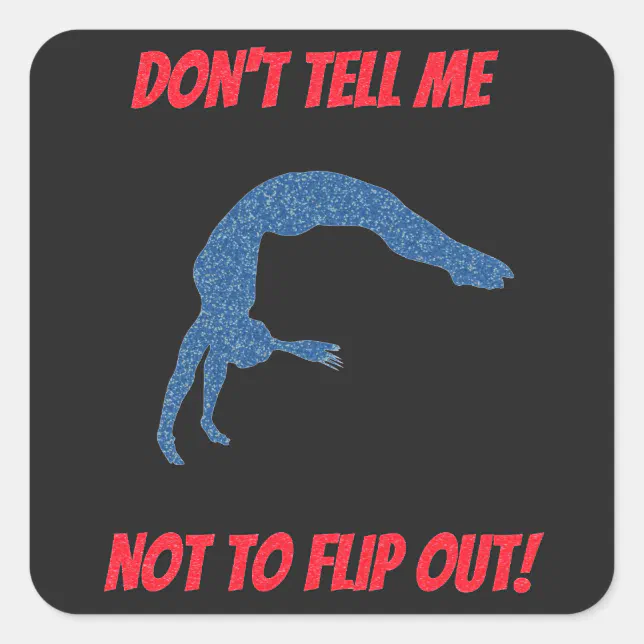Don't Tell Me Not To Flip Out Square Sticker | Zazzle