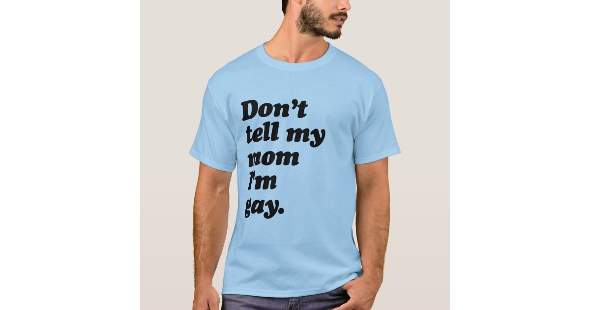 Dont Tell My Mom Im Gay Png T Shirt Zazzle