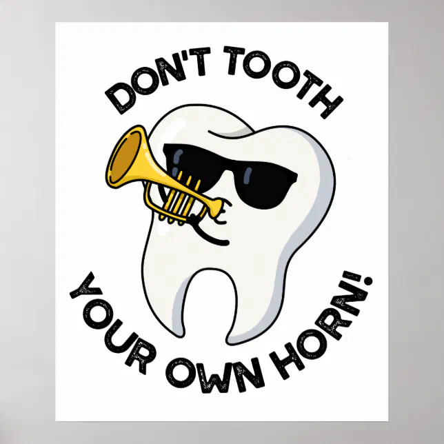 Don't Tooth Your Own Horn Funny Dental Puns Poster | Zazzle