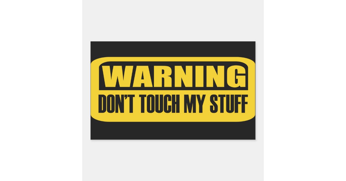 don't touch my stuff rectangular sticker | Zazzle