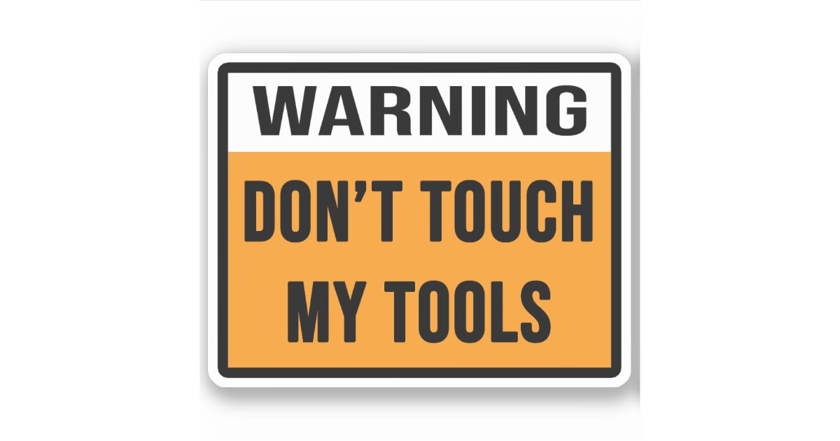 Don't Touch My Tools Sticker | Zazzle