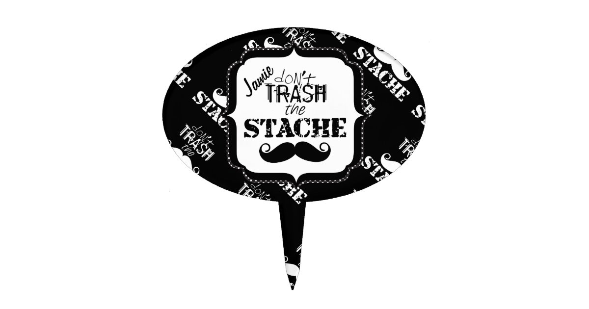 Don't Trash the Stache Mustache Retro Hipster Cake Topper | Zazzle