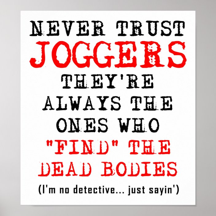 Don't Trust Joggers Dead Bodies Funny Poster Sign | Zazzle.com