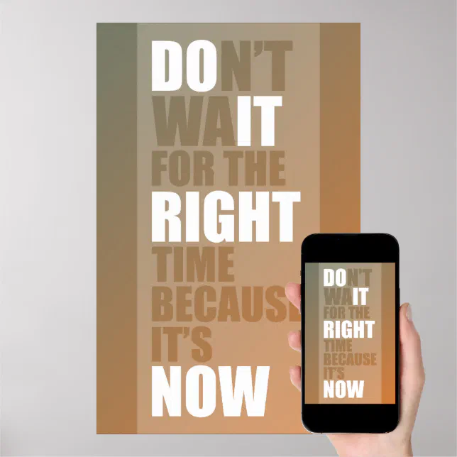 Don't wait for the right time because it's now poster | Zazzle