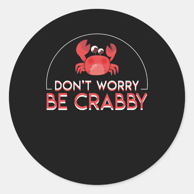 Dont Worry Be Crabby Funny Crab Lover Classic Round Sticker | Zazzle
