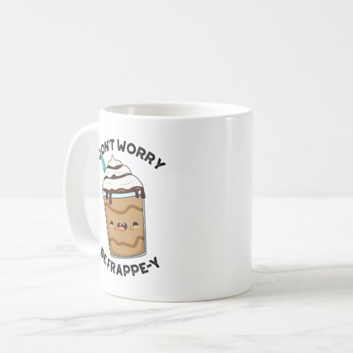 Don't Worry Be Frappey Funny Frappuccino Pun Coffee Mug | Zazzle