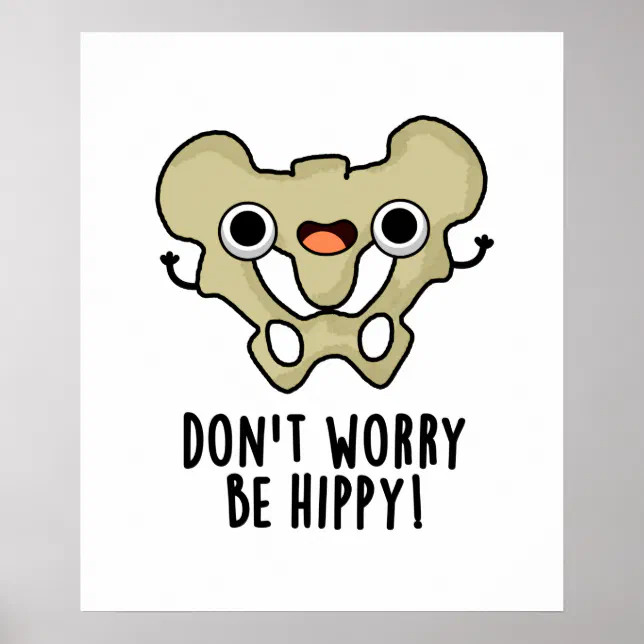 Don't Worry Be Hippy Funny Anatomy Bone Pun Poster | Zazzle