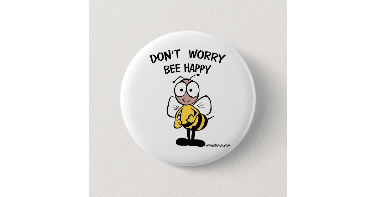 Don't Worry Bee Happy Buttons | Zazzle