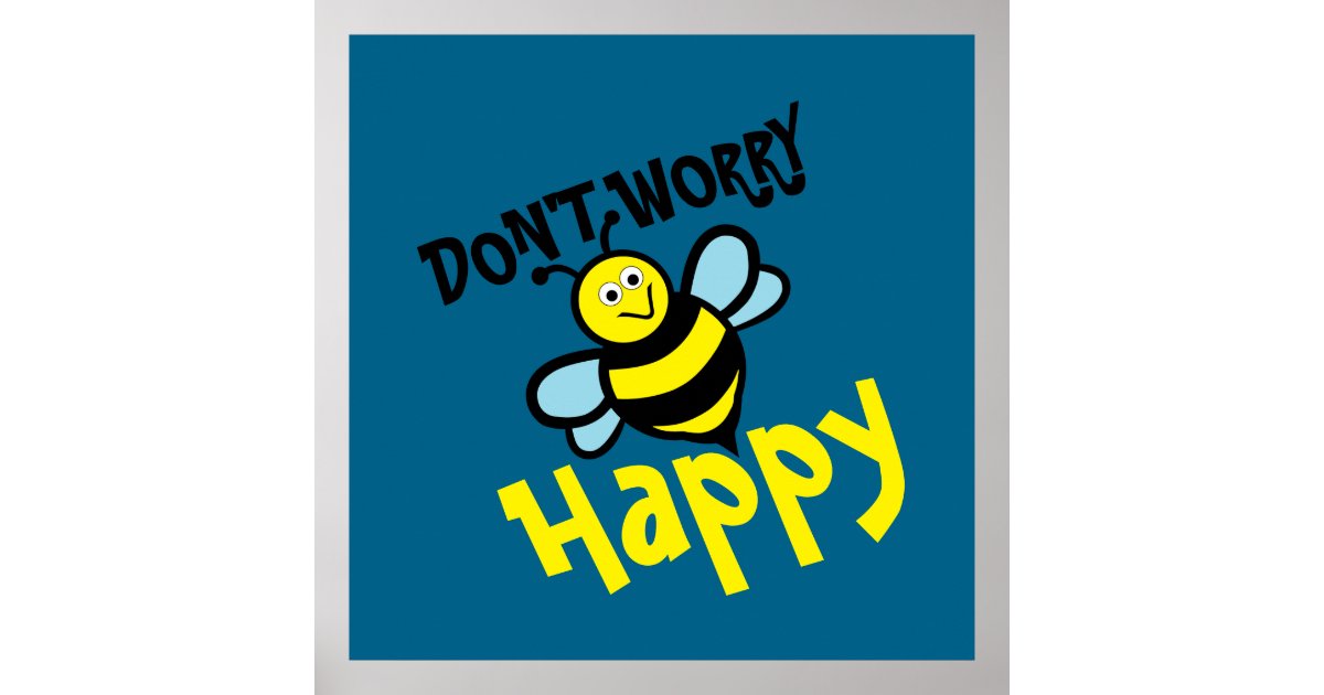 Don't Worry Bee Happy Poster | Zazzle