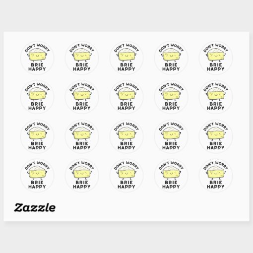 Don't Worry Brie Happy Funny Cheese Pun Classic Round Sticker | Zazzle