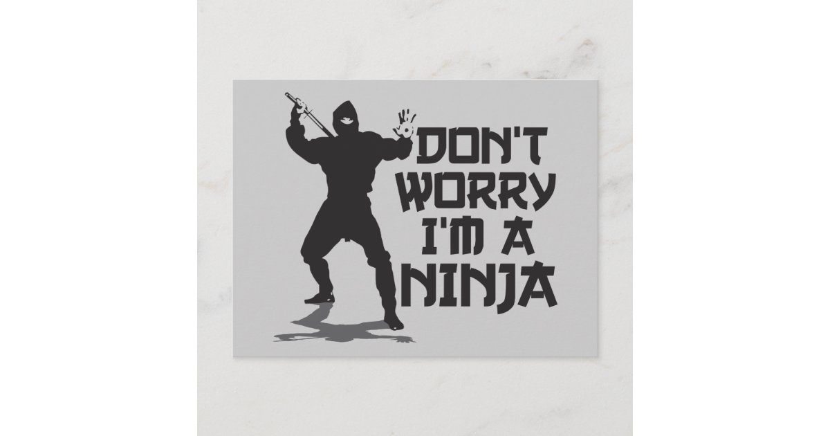 Don't Worry I'm A Ninja Postcard | Zazzle