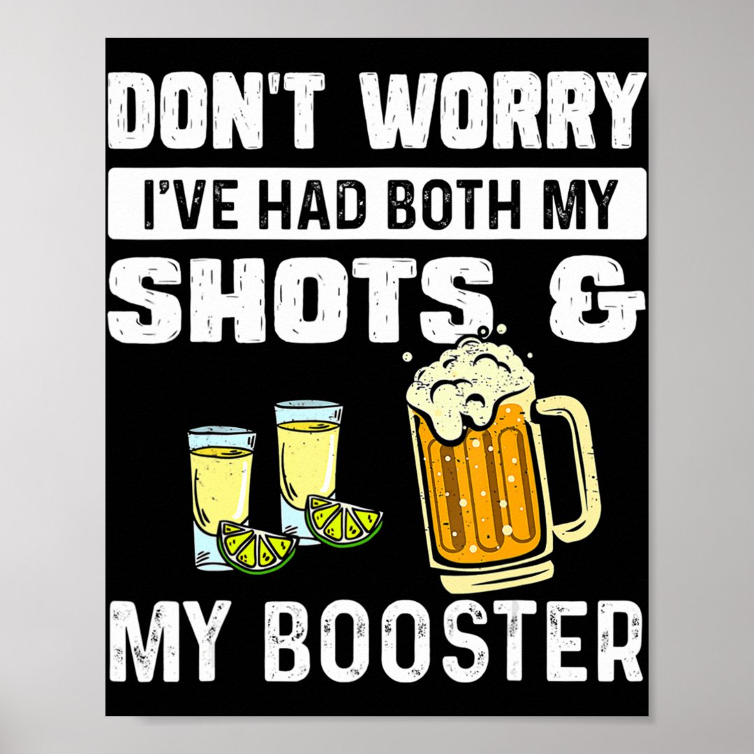 Don't worry I've had both my shots and booster Fun Poster | Zazzle